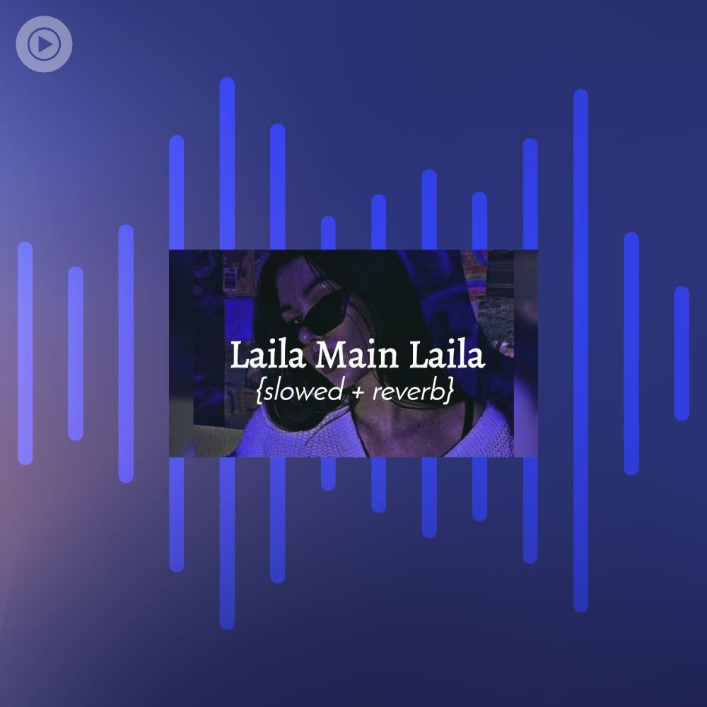 Laila Main Laila || slowed + reverb || Bhumika's beatzzz Radio • Familiar
