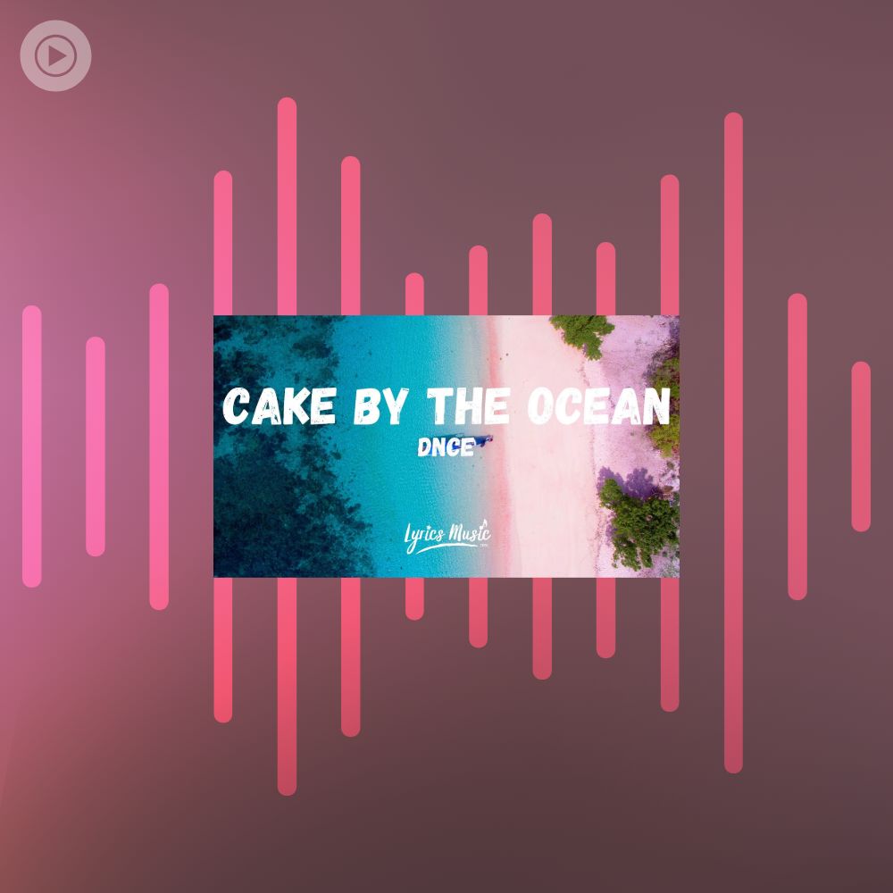 DNCE - Cake By The Ocean (Lyrics) Radio • Familiar